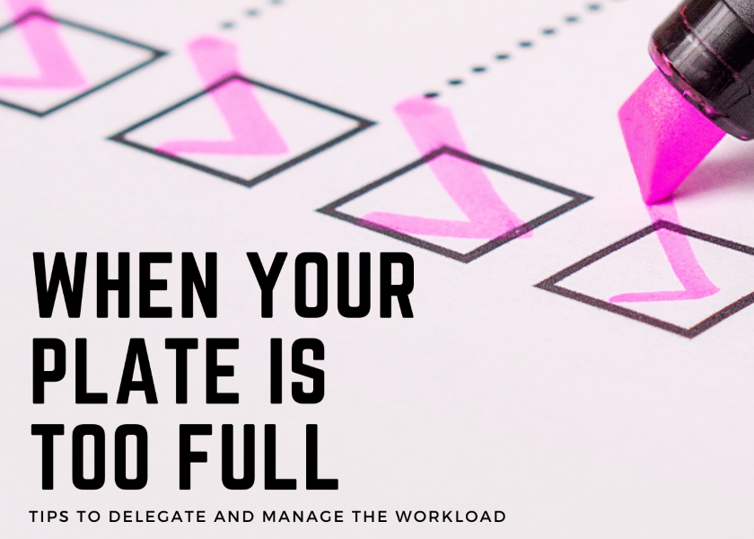 When Your Plate Is Too Full: Tips to Delegate and Manage the Workload ...